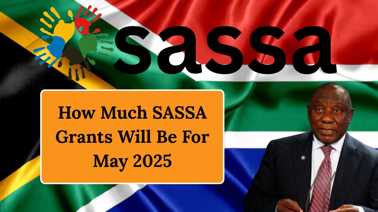 How Much SASSA Grants Will Be For May 2025