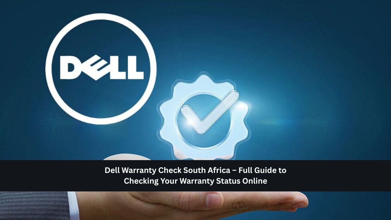 Dell Warranty Check South Africa – Full Guide to Checking Your Warranty ...