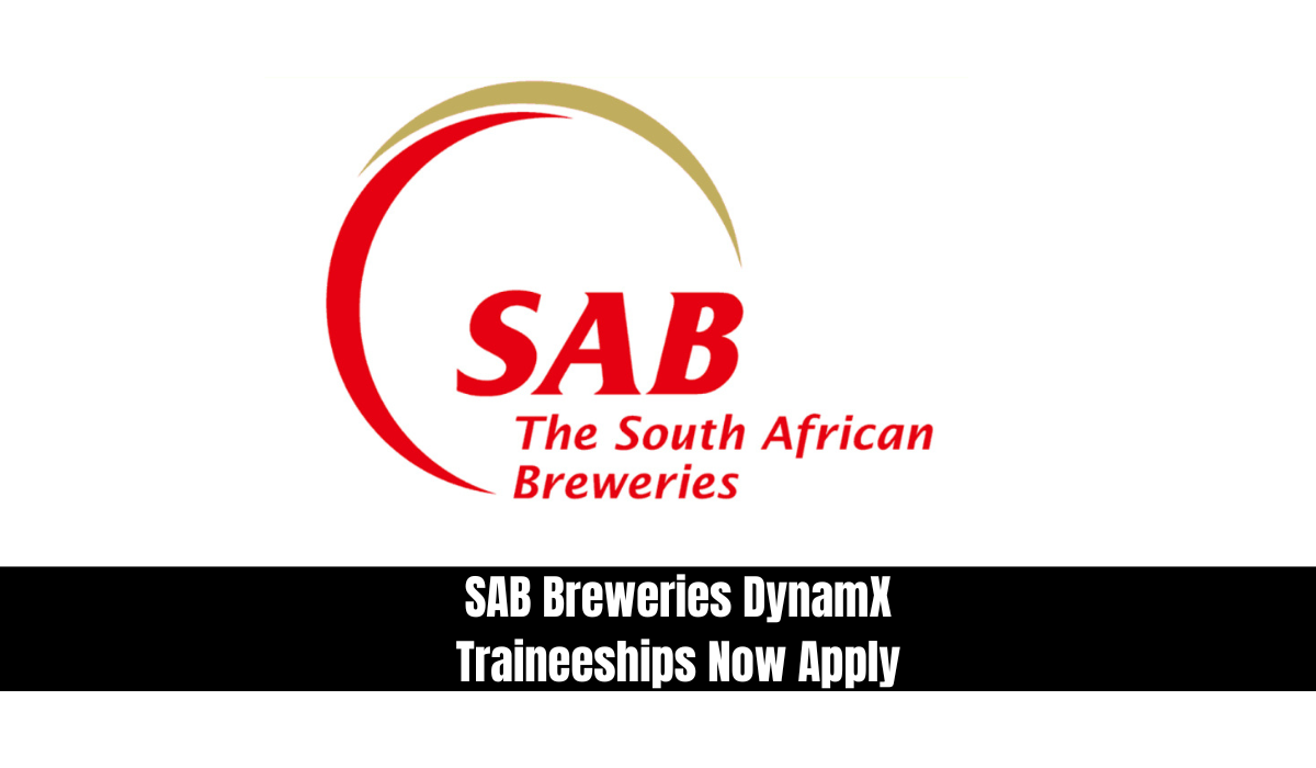 SAB Breweries DynamX Traineeships Now Apply