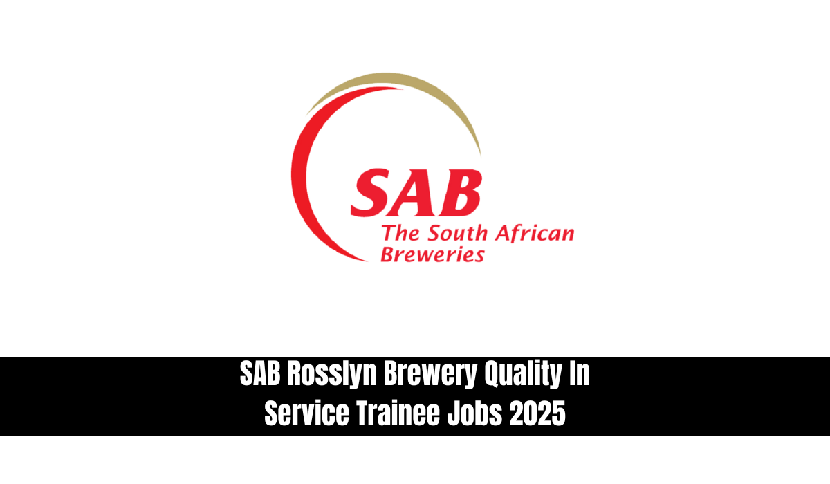 SAB Rosslyn Brewery Quality In Service Trainee Jobs 2025